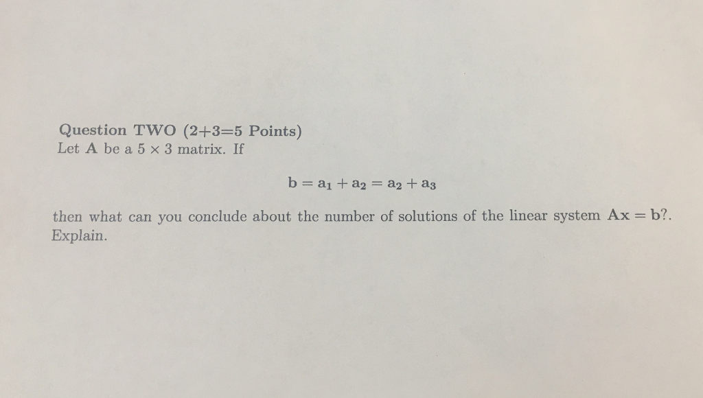 Solved Question TWO (2+3=5 Points) Let A be a 5 × 3 matrix. | Chegg.com Solved Question TWO (2+3=5 Points) Let A be a 5 × 3 matrix. | Chegg.com