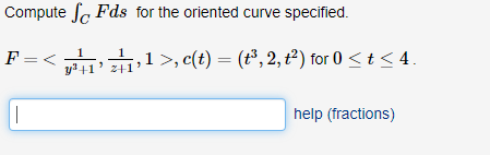 Solved Compute Sc Fds for the oriented curve specified. F=