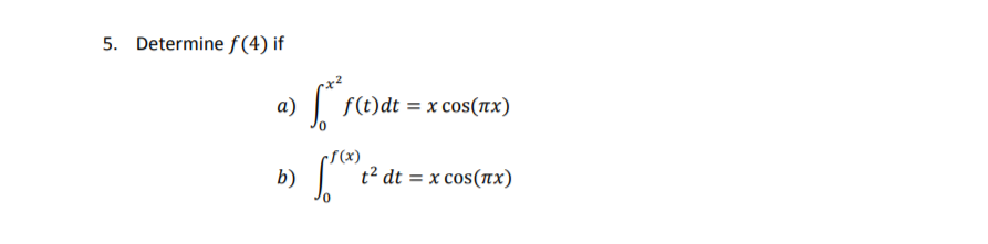 Solved 5. Determine f(4) if a) $* f(t)dt = x cos(ix) b) f(x) | Chegg.com