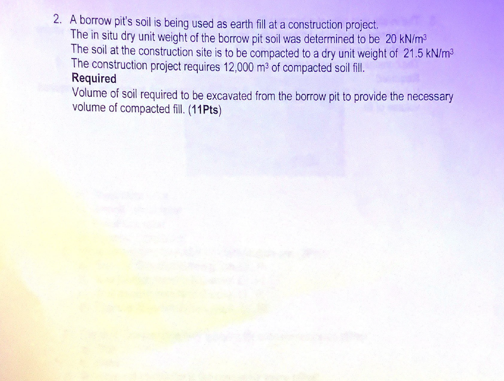 Solved 2. A borrow pit's soil is being used as earth fill at | Chegg.com