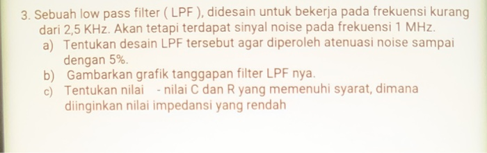 Solved 3. Sebuah low pass filter (LPF), didesain untuk | Chegg.com