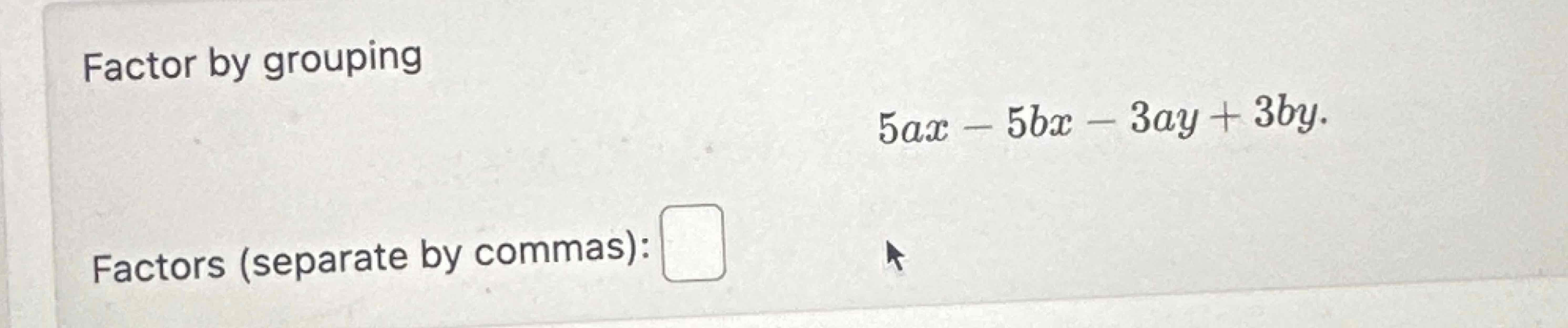 Solved Factor by grouping5ax-5bx-3ay+3by.Factors (separate | Chegg.com