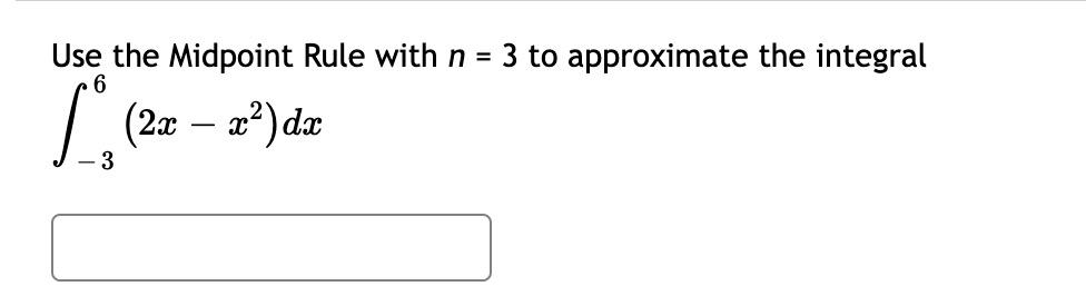 Solved Use the Midpoint Rule with n = 3 to approximate the | Chegg.com