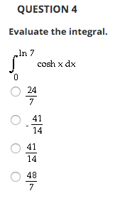 Solved QUESTION 4 Evaluate the integral. In 7 cosh x dx 0 24 | Chegg.com