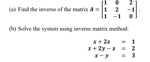 Solved 11 (a) Find the inverse of the matrix A = 1 1 0 2 -1 | Chegg.com