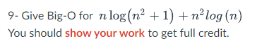 Solved 9- Give Big-O for nlog(n2+1)+n2log(n) You should show | Chegg.com