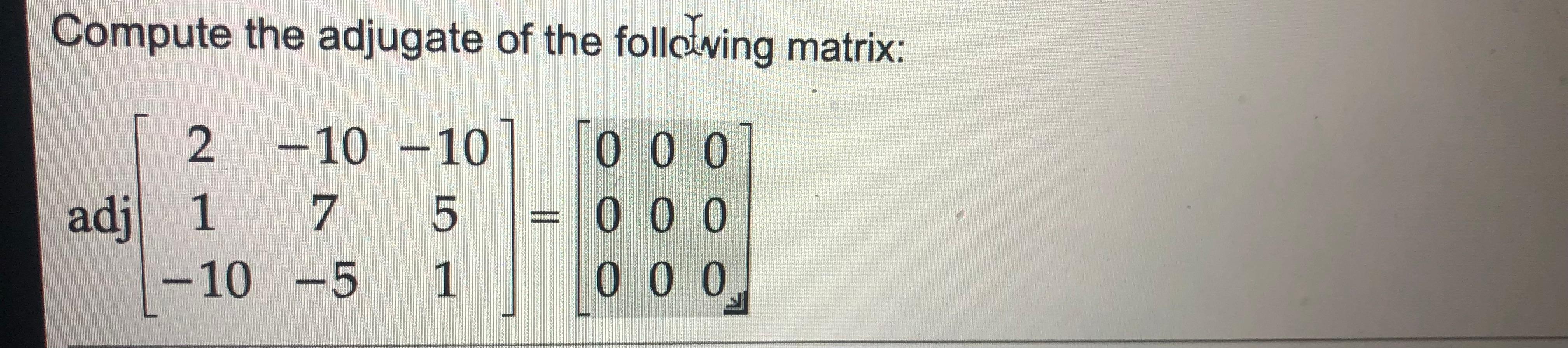 Solved Compute the adjugate of the following matrix: adj 1 2 | Chegg.com