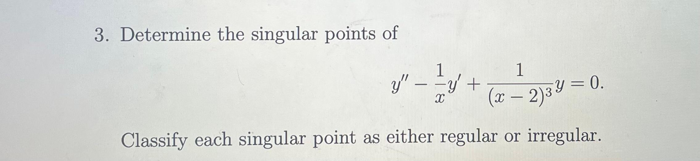 Solved 3. Determine the singular points of 1 y" — = y + X (x | Chegg.com