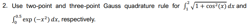 Solved 2. Use two-point and three-point Gauss quadrature | Chegg.com