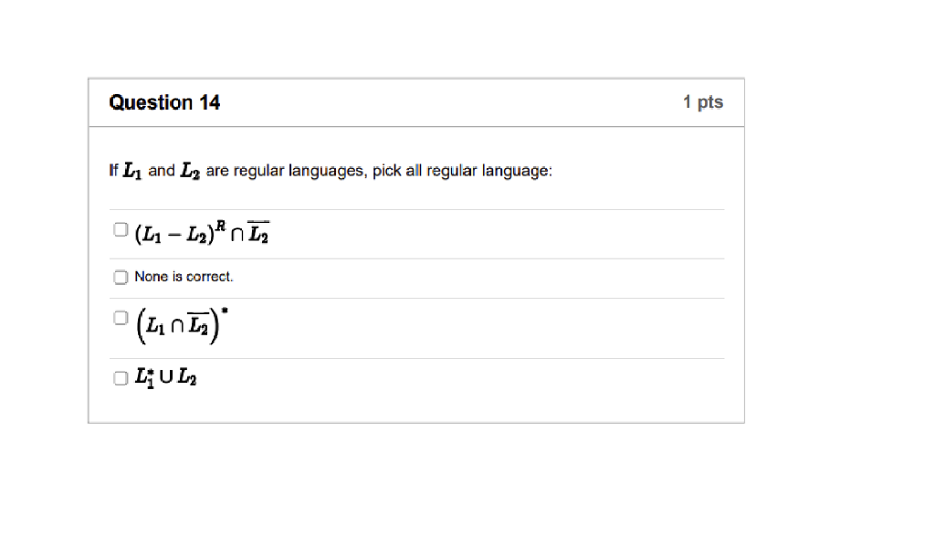 Solved Question 14 1 pts If Li and L2 are regular languages, | Chegg.com