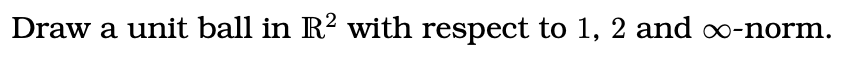 Solved Draw a unit ball in R2 with respect to 1,2 and | Chegg.com