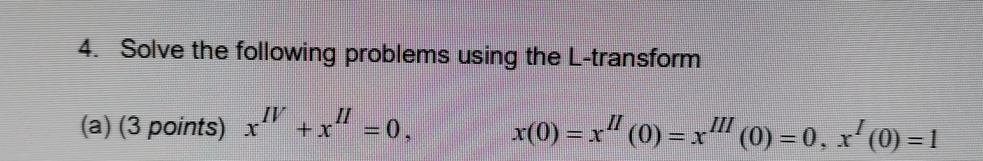 Solved 4. Solve the following problems using the L-transform | Chegg.com
