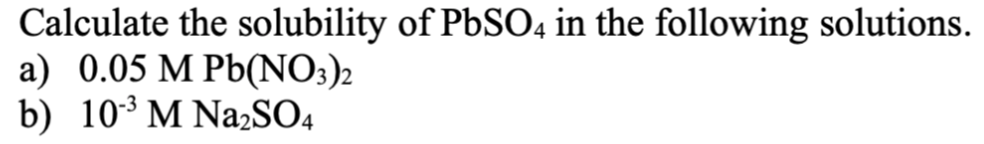 Solved Calculate the solubility of PbSO4 in the following | Chegg.com