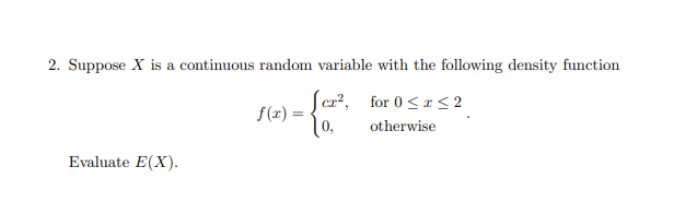 Solved 2. Suppose X is a continuous random variable with the | Chegg.com