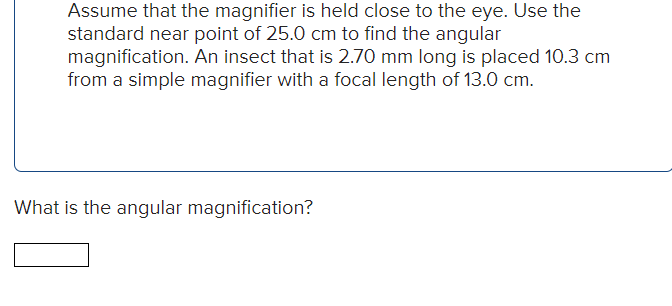 Solved Assume that the magnifier is held close to the eye. | Chegg.com