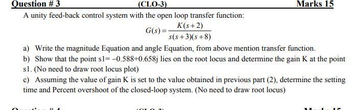 Solved Question #3 (CL0-3) Marks 15 A unity feed-back | Chegg.com