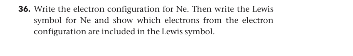 Solved 36. Write the electron configuration for Ne. Then | Chegg.com