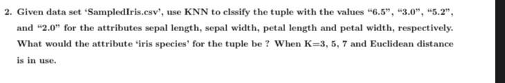 2. Given data set 'SampledIris.csv', use KNN to | Chegg.com