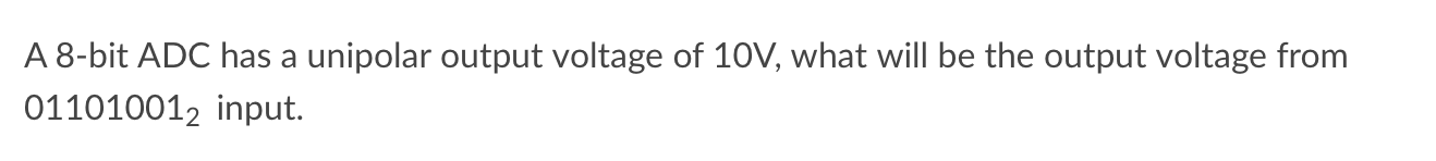 Solved a A 8-bit ADC has a unipolar output voltage of 10V, | Chegg.com