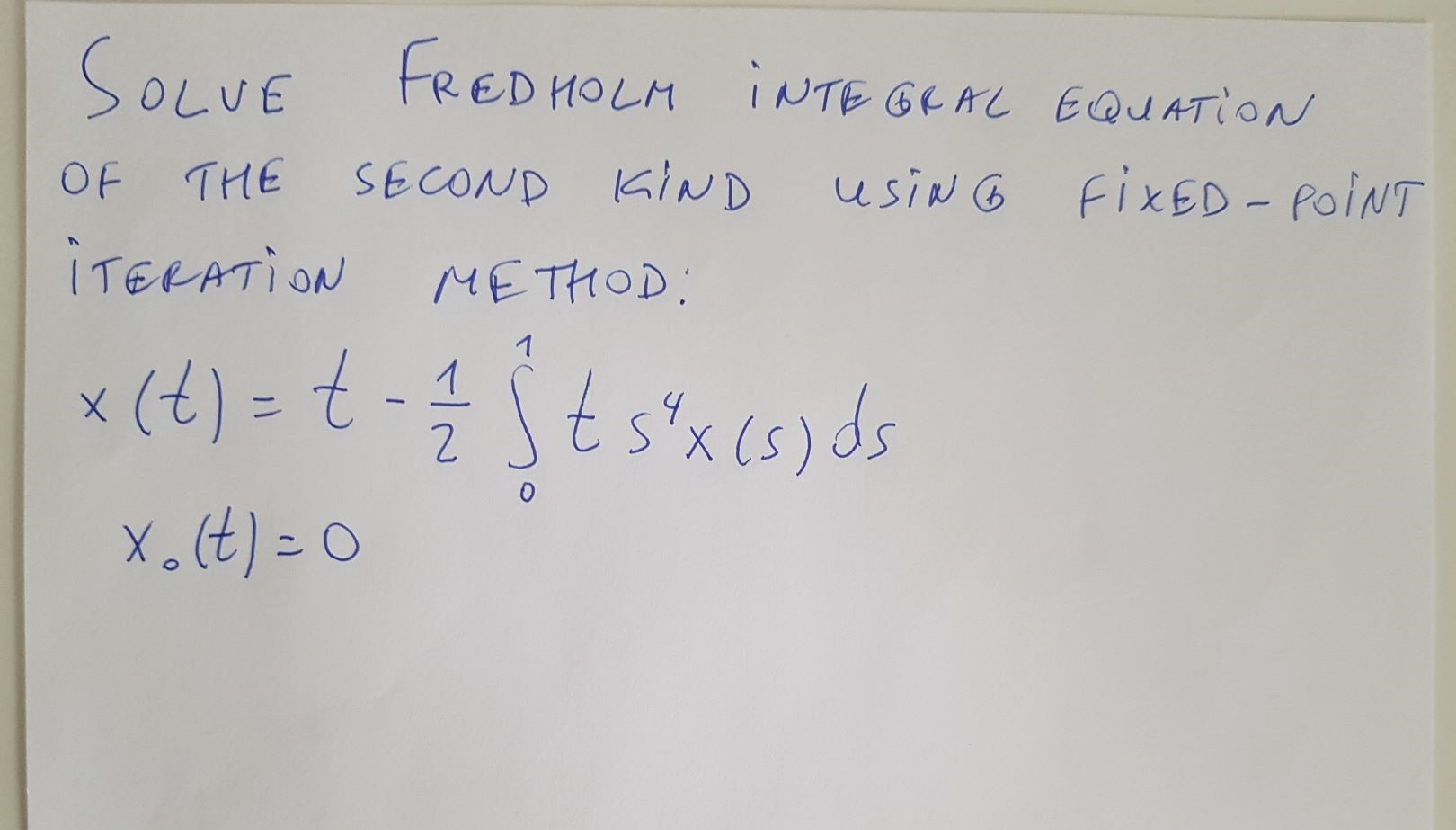 Solved SOLVE FREDHOLM INTEGRAL EQUATION usinG FIXED-POINT OF | Chegg.com