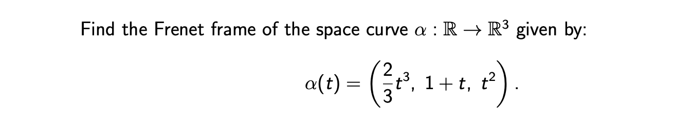 Solved Find the Frenet frame of the space curve α:R→R3 given | Chegg.com