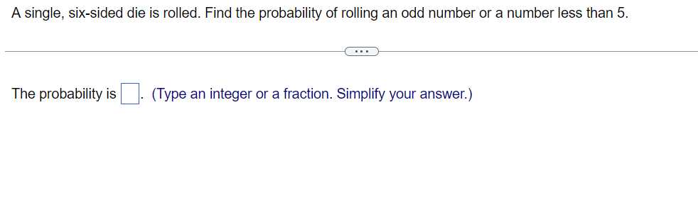[Solved]: A single, six-sided die is rolled. Find the prob