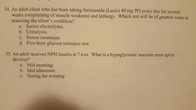 Solved 34. An adult client who has been taking furosemide | Chegg.com