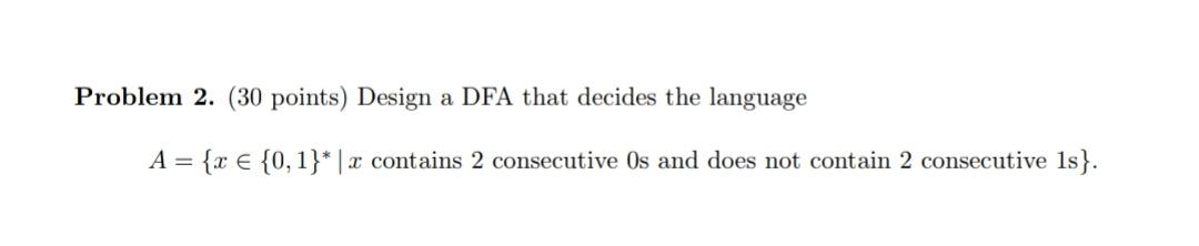 Solved Problem 2. (30 points) Design a DFA that decides the | Chegg.com
