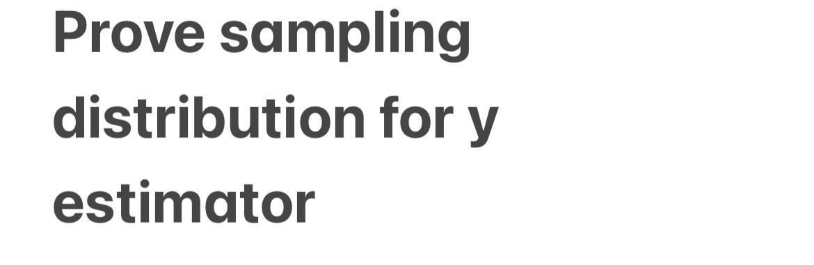 Solved Prove sampling distribution for y estimator | Chegg.com