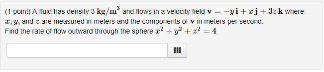 Solved (1 point) A fluid has density 3 kg/m3kg/m3 and flows | Chegg.com