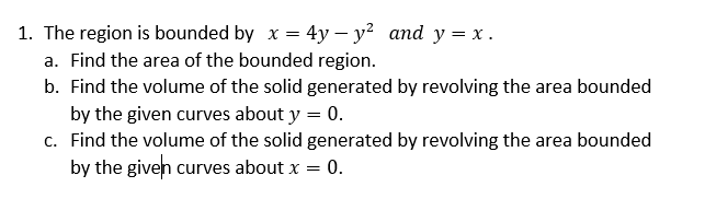 Solved 1. The region is bounded by x=4y−y2 and y=x. a. Find | Chegg.com