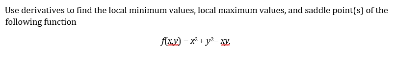 Solved Use derivatives to find the local minimum values, | Chegg.com