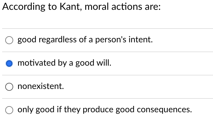 Solved According to Kant, moral actions are: good regardless | Chegg.com
