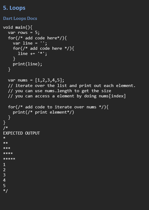 Solved 5. Loops Dart Loops Docs void main(){ var rows =5; | Chegg.com Solved 5. Loops Dart Loops Docs void main(){ var rows =5; | Chegg.com