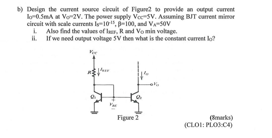 Solved b) Design the current source circuit of Figure2 to | Chegg.com