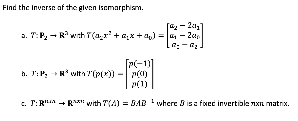 Solved Find the inverse of the given isomorphism. a. T:P2→R3 | Chegg.com
