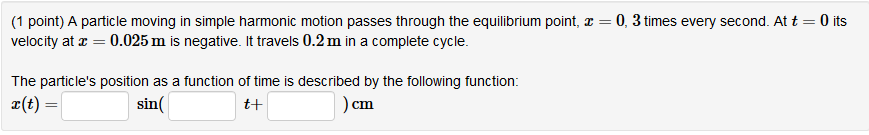 Solved (1 point) A particle moving in simple harmonic motion | Chegg.com