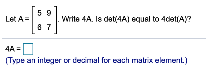 Solved 5 9 Write 4A. Is det(4A) equal to 4det(A)? Let A 6 7 | Chegg.com
