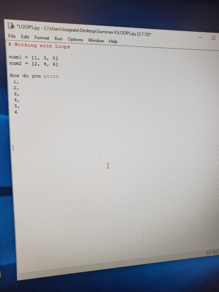 Solved LOOPS.py - C:NUserslszapata Desktop Summer INLOOPS.py | Chegg.com