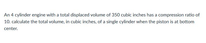 Solved An 4 cylinder engine with a total displaced volume of | Chegg.com