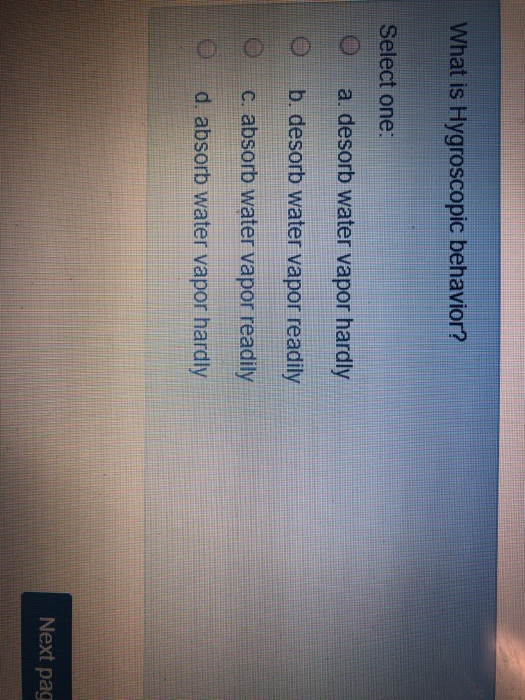 Solved What is Hygroscopic behavion? Select one: O a. desorb | Chegg.com