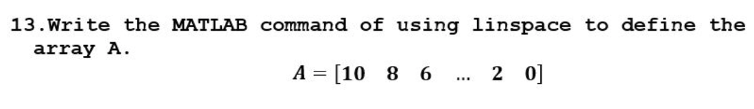 Solved 13.Write the MATLAB command of using linspace to | Chegg.com