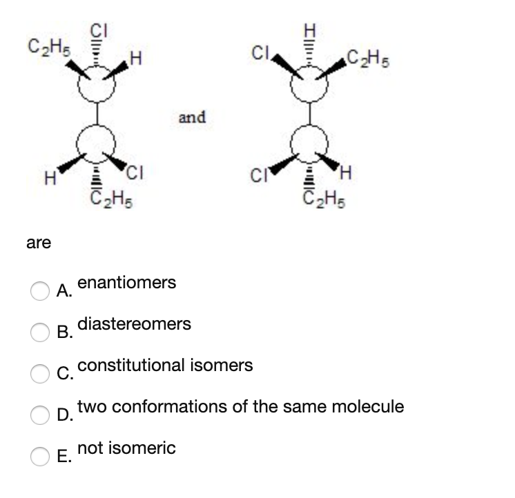 Solved C2H5H IN C2H5 and CIH HCI C2H5 할 are A enantiomers OB | Chegg.com