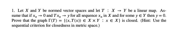 Solved 1. Let X and Y be normed vector spaces and let T : X | Chegg.com