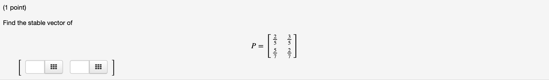 Solved (1 point) Find the stable vector of uw P= 10. (1 | Chegg.com