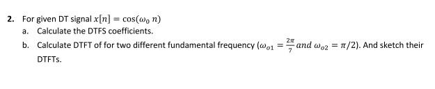Solved 2. For given DT signal 𝑥[𝑛] = cos(𝜔0 𝑛) a. | Chegg.com