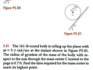 Solved 5.81- The 161 -lb round body is rolling up the plane | Chegg.com