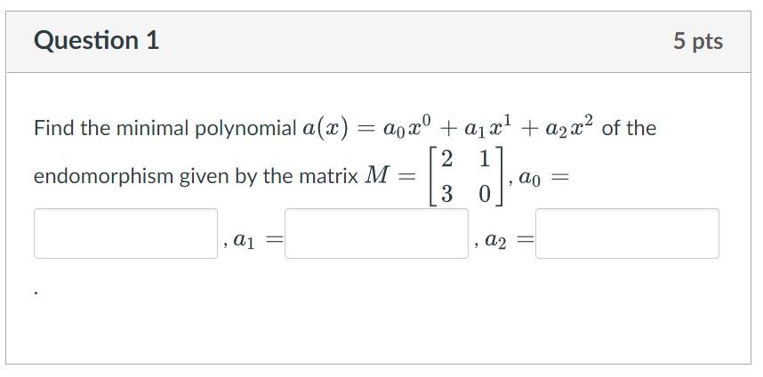 Solved Question 1 5 pts - Find the minimal polynomial a(x) = | Chegg.com