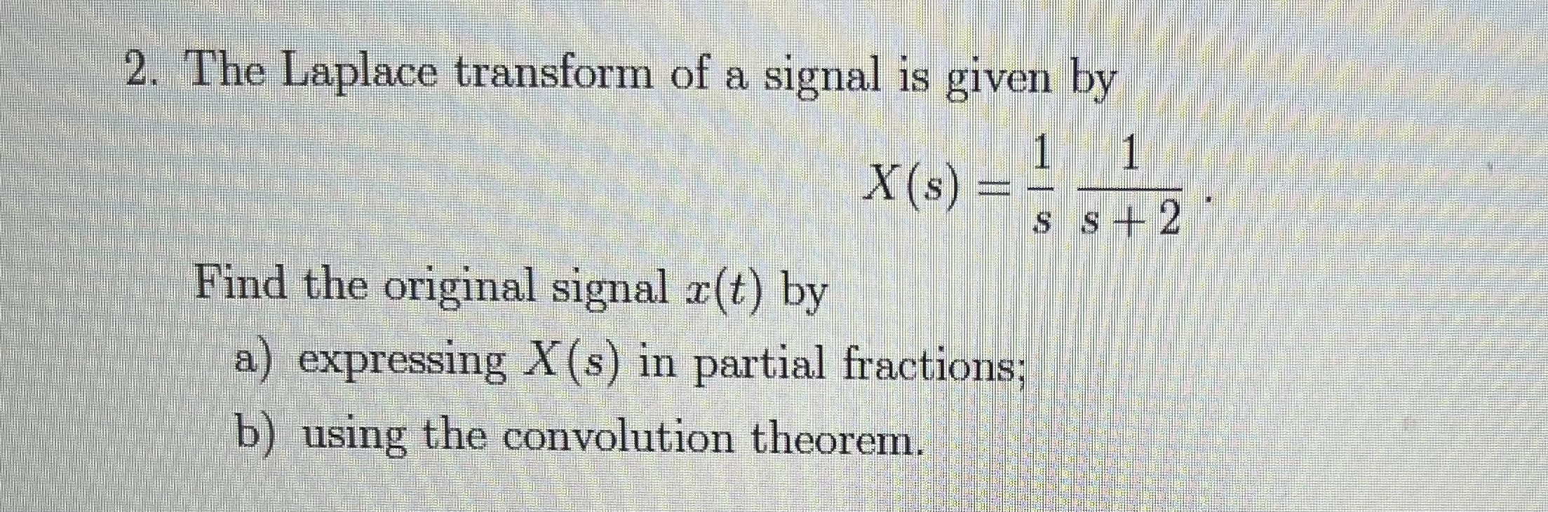 Solved 2. The Laplace transform of a signal is given by | Chegg.com