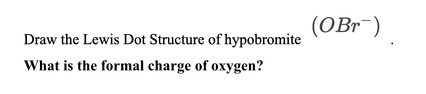 Solved (OBr) Draw the Lewis Dot Structure of hypobromite | Chegg.com